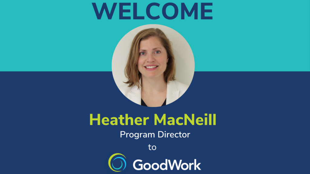 GoodWork Welcomes Heather MacNeill to the Team as Program Director ...
